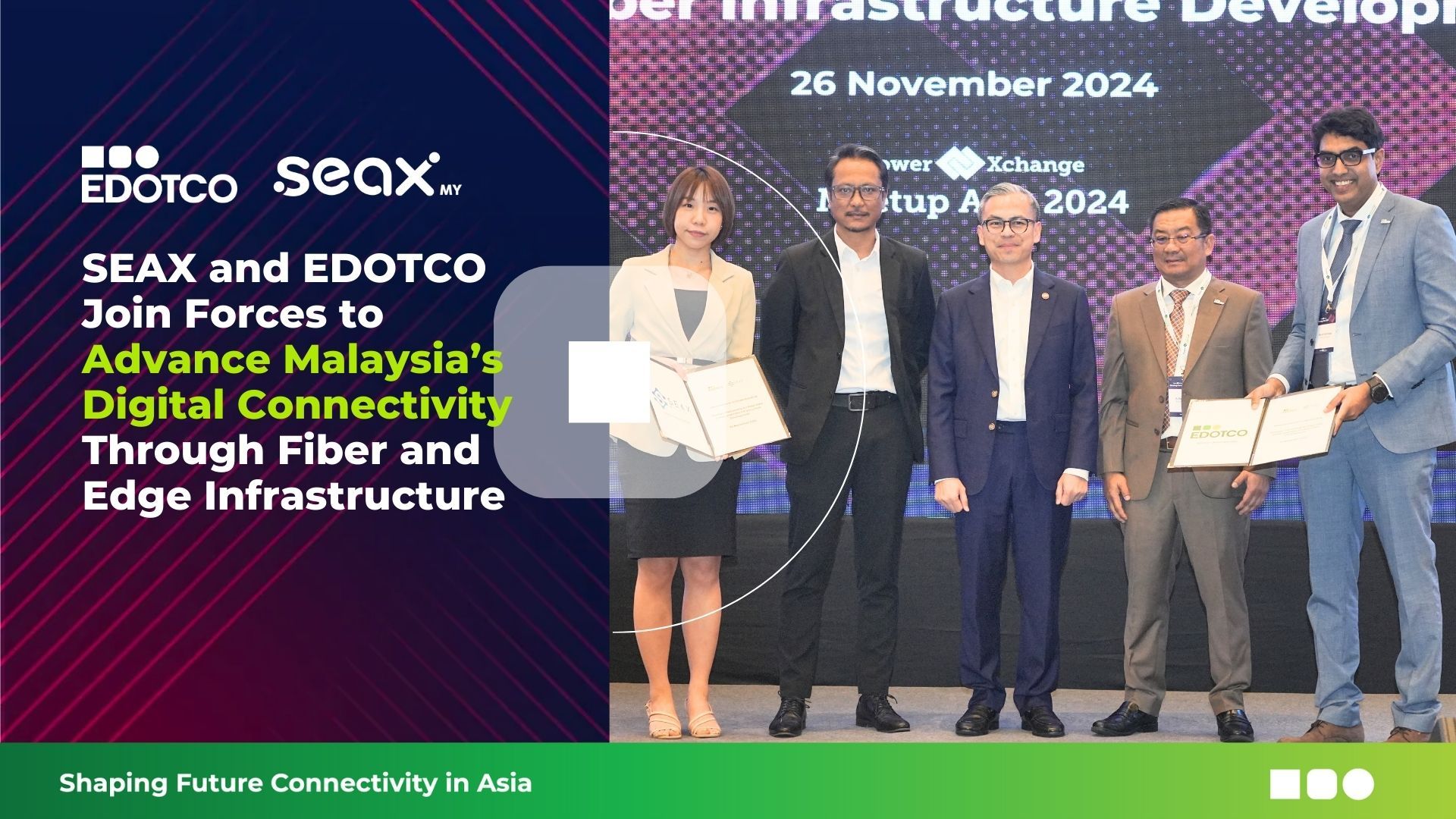 SEAX and EDOTCO Join Forces to Advance Malaysia’s Digital Connectivity ...